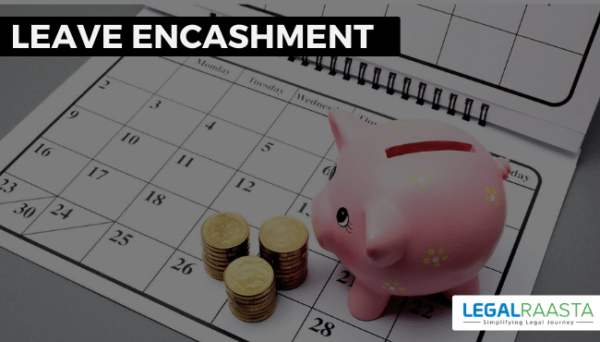 Leave Encashment : Types, Steps and Tax Exemptions