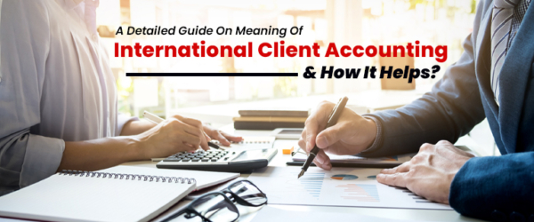 Get International Client Accounting Service At Affordable Rates!